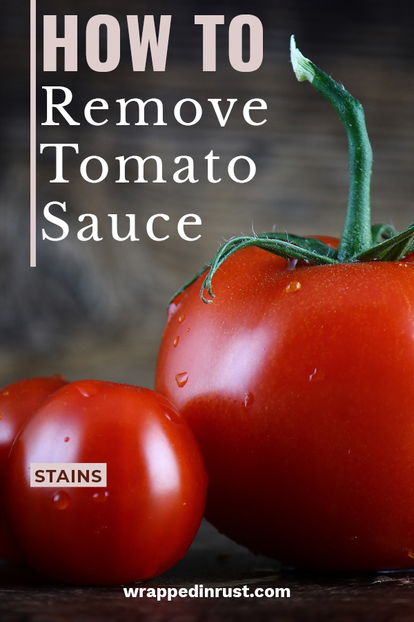 How to Remove Tomato Sauce Stains - Wrapped in Rust How to Remove Tomato Sauce Stains - Wrapped in Rust