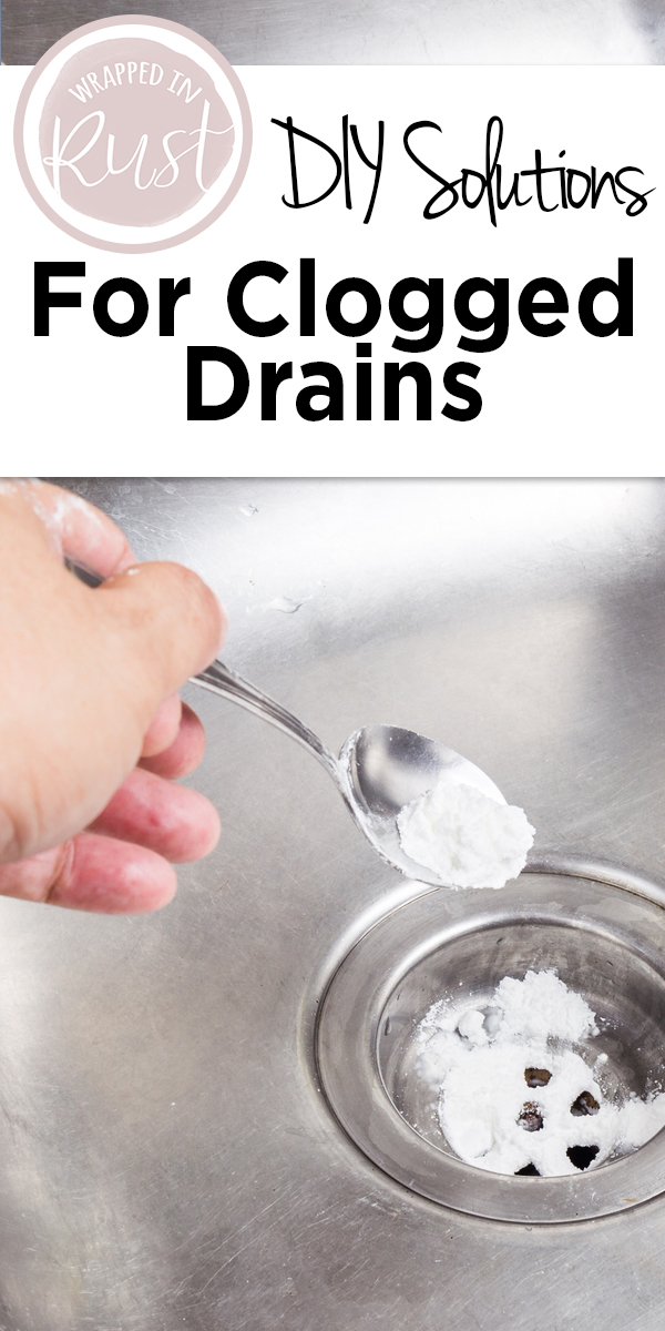 DIY Solutions For Clogged Drains - Wrapped in Rust