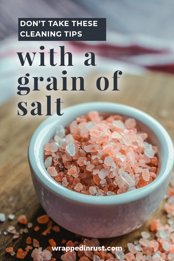 Don't Take These Cleaning Tips With A Grain Of Salt - Wrapped in Rust